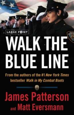 Walk the Blue Line: Real Cops, True Stories by James Patterson: New ...