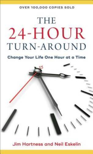 The 24-Hour Turn-Around: Change Your Life One Hour at a Time ...