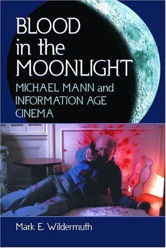 Blood in the Moonlight : Michael Mann and Information Age Cinema by ...