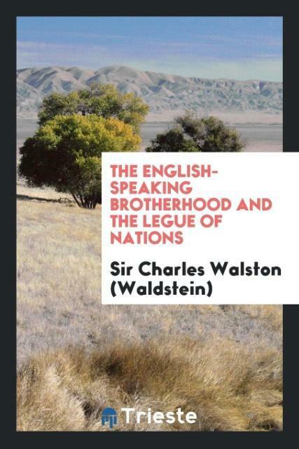 The English-speaking brotherhood and the legue of nations von Charles ...