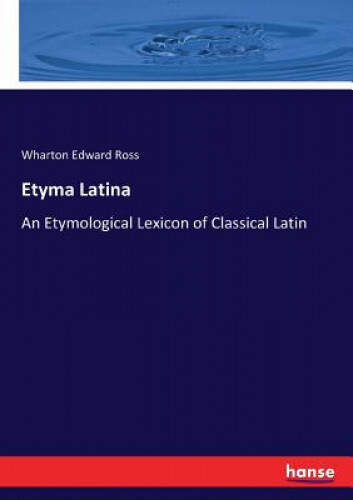 Etyma+Latina%3A+An+Etymological+Lexicon+of+Classical+Latin+by+Wharton ...