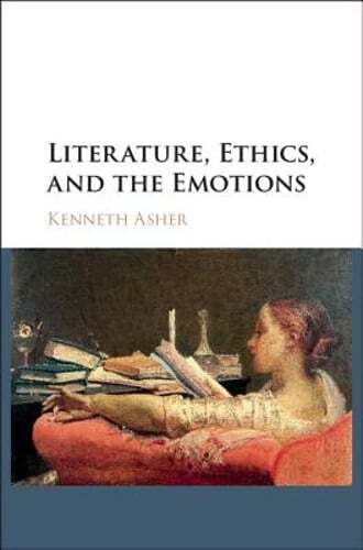 Literature, Ethics, and the Emotions by Kenneth Asher: Used ...