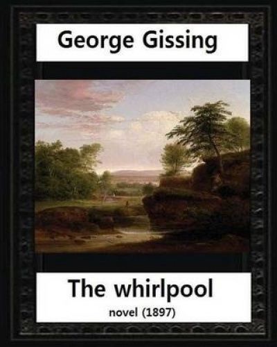 Whirlpool(1897), by George Gissing NOVEL by George Gissing (2016, Trade ...