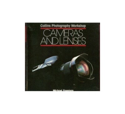 Cameras and Lenses (Collins photography worksho... by Freeman, Michael ...