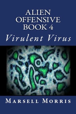 Alien Offensive - Book 4: Virulent Virus by Marsell Morris (English ...