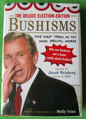 BUSHISMS- THE DELUXE ELECTION EDITION- THE FIRST TERM HIS OWN SPECIAL ...