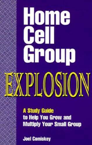Home Cell Group Explosion: A Study Guide to Help You Grow and Multiply ...