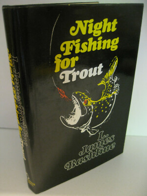 NIGHT FISHING FOR TROUT Signed L. James Bashline 1st Edition 1973 ...