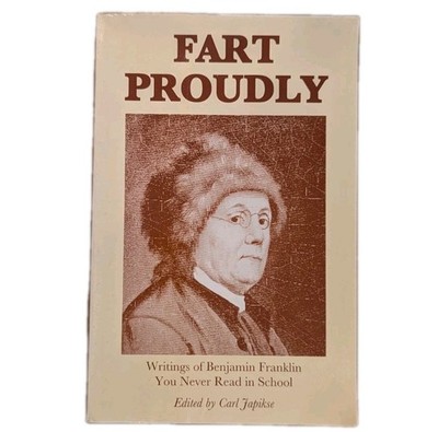 Fart Proudly : Writings of Benjamin Franklin You never read in School ...
