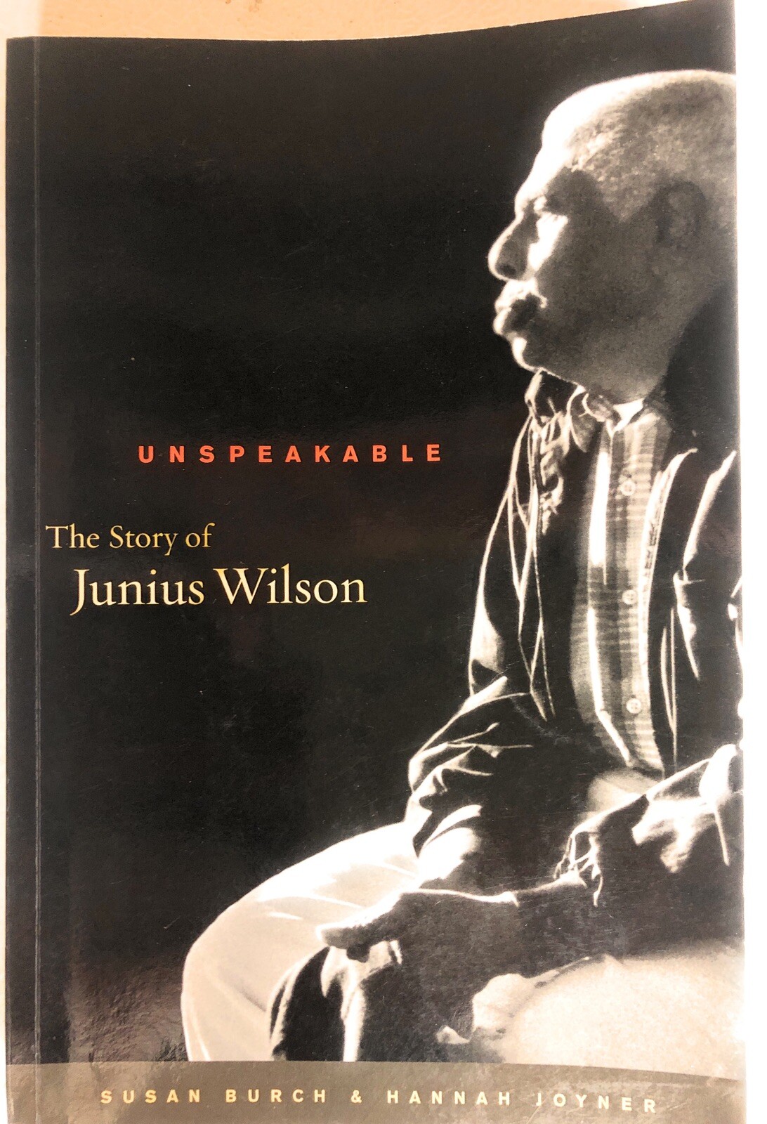 Unspeakable : The Story of Junius Wilson by Susan Burch and Hannah ...