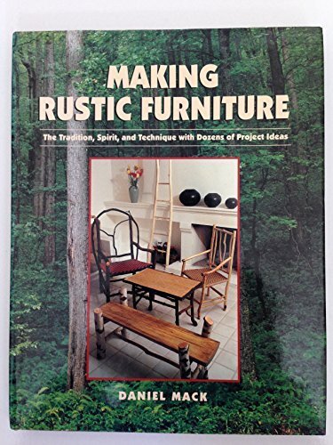 MAKING RUSTIC FURNITURE By Daniel Mack - Hardcover **Mint Condition ...