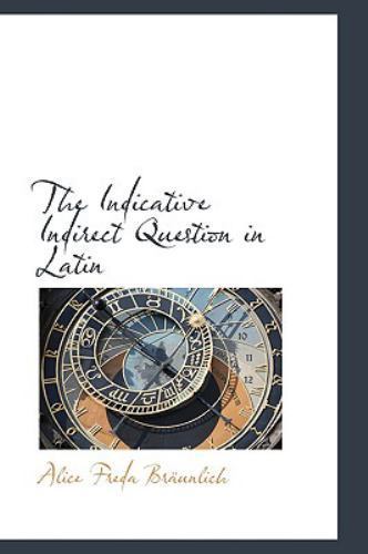 Indicative Indirect Question in Latin by Alice Freda Brsunlich (2009 ...