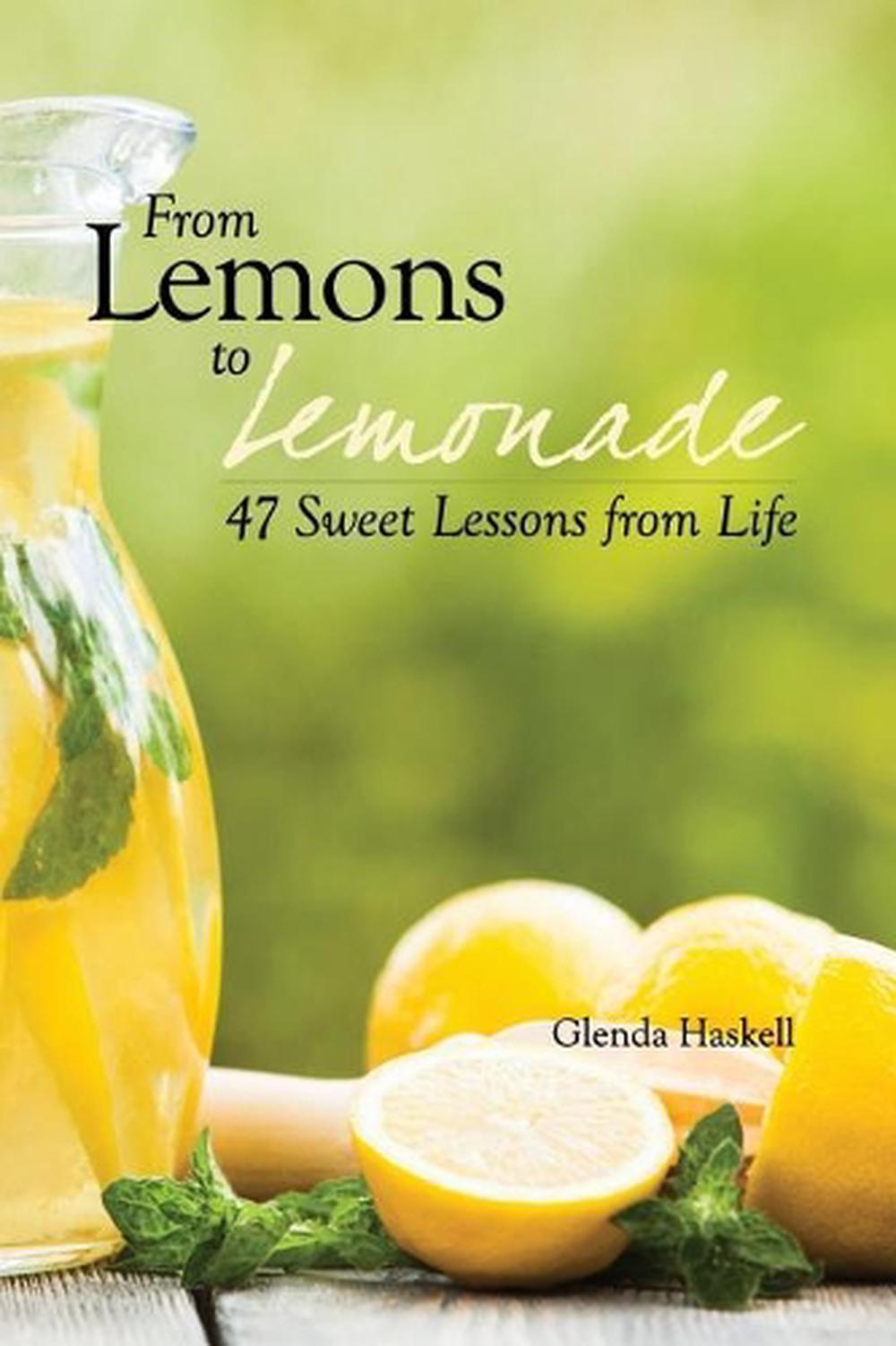 From Lemons to Lemonade: 47 Sweet Lessons from Life by Glenda Haskell ...