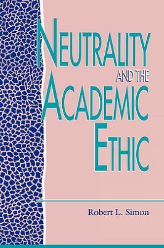 Issues in Academic Ethics Ser.: Neutrality and the Academic Ethic by ...
