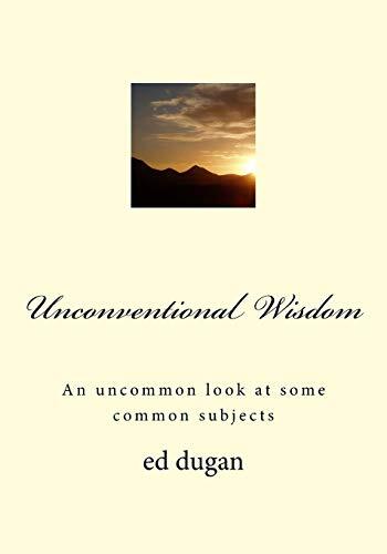 Unconventional Wisdom: An uncommon look at some common subjects, dugan ...