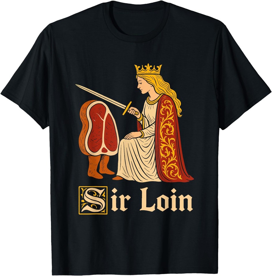 Sir Loin Funny Sirloin Knight Pun Meme T-Shirt | eBay
