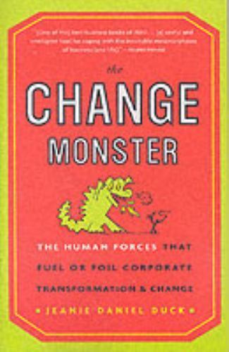 Change Monster : The Human Forces That Fuel or Foil Corporate ...