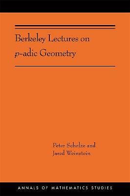 Annals of Mathematics Studies: Berkeley Lectures on P-Adic Geometry by ...