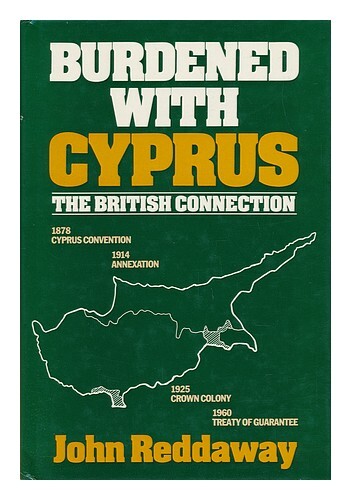 REDDAWAY, JOHN Burdened with Cyprus : the British Connection 1986 First ...