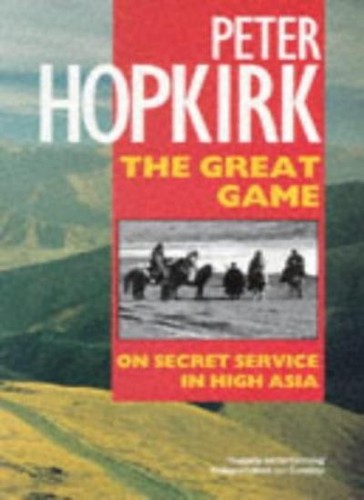 The Great Game: On Secret Service in High Asia By Peter Hopkirk ...