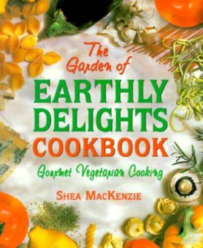 Garden of Earthly Delights Cookbook - Paperback By MacKenzie, Shea ...