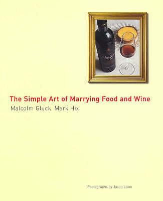 The Simple Art of Marrying Food and Wine by Mark Hix, Malcolm Gluck ...