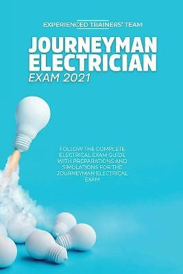 Journeyman Electrician Exam 2021: Follow The Complete Electrical Exam Guide With Preparations ...