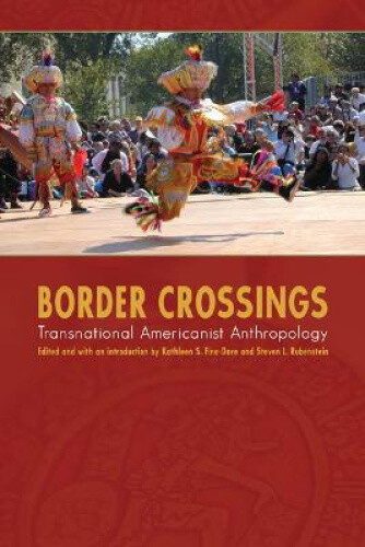 Border Crossings: Transnational Americanist Anthropology 9780803210868 ...
