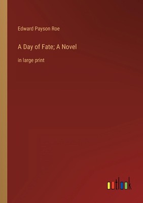 A Day of Fate; A Novel: in large print by Edward Payson Roe Paperback ...