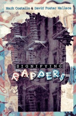 SIGNIFYING RAPPERS: RAP AND RACE IN THE URBAN PRESENT By Mark Costello ...