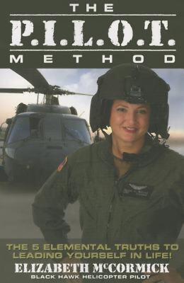 The Pilot Method: The 5 Elemental Truths to Leading Yourself in Life ...