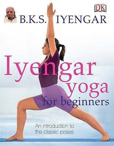 Iyengar Yoga Pour Débutants : Une Introduction À 23 Poses Classiques 9781405317382 | eBay