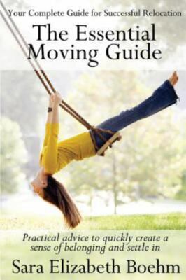ESSENTIAL MOVING GUIDE: PRACTICAL ADVICE TO CREATE A By Sara Elizabeth ...