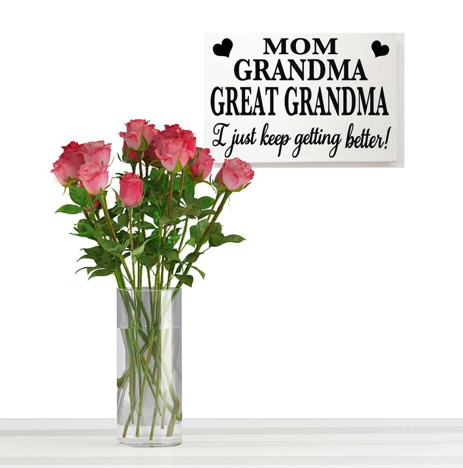 Mom Grandma Great Grandma sign I just keep getting better Great ...