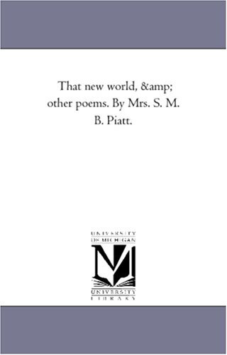 That New World, and Other Poems by Mrs S M B Piatt by Sarah M. B ...