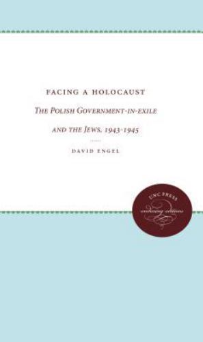 Facing a Holocaust : The Polish Government-In-exile and the Jews, 1943 ...