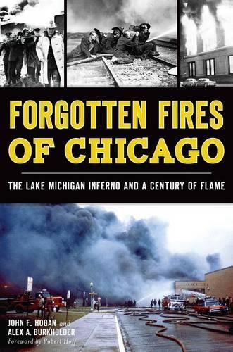 John F. Hogan Alex A. Burkholder Forgotten Fires of Chicago (Poche ...