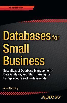 Databases for Small Business : Essentials of Database Management, Data Analysis, and Staff ...
