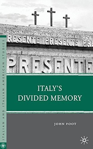 ITALYS DIVIDED MEMORY (ITALIAN AND ITALIAN AMERICAN By J. Foot ...
