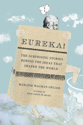 Eureka!: The Surprising Stories Behind the Ideas That Shaped the World ...