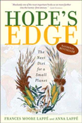Hope's Edge: The Next Diet for a Small Planet by Frances Moore Lappe ...
