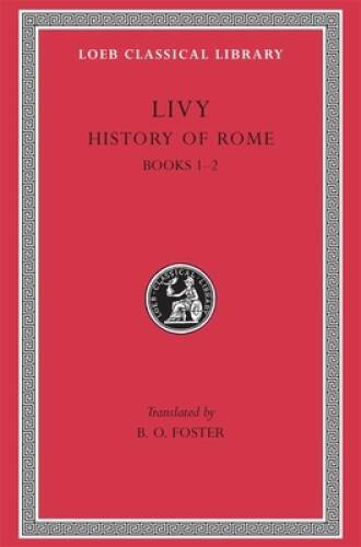 Livy: History of Rome, Vol I, Books 1-2 (Loeb Classical Library: Latin ...