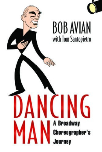 Dancing Man: A Broadway Choreographer's Journey by Bob Avian [Hardback ...