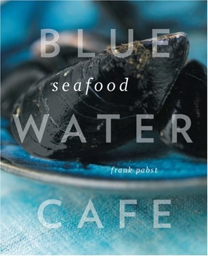 Blue Water Cafe Seafood Cookbook - hardcover Pabst, Frank|Sherlock ...