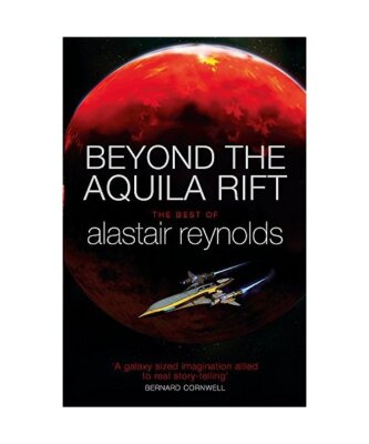 Beyond the Aquila Rift: The Best of Alastair Reynolds, Alastair ...