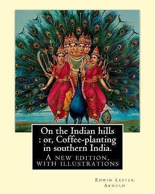 On the Indian Hills : or, Coffee-Planting in Southern India. by:Edwin ...