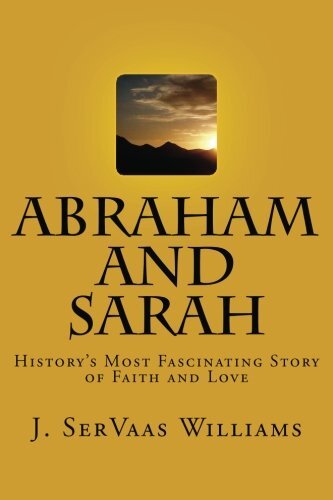 ABRAHAM AND SARAH: HISTORY'S MOST FASCINATING STORY OF By J. Servaas ...