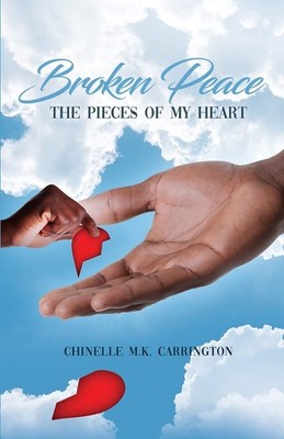 Broken Peace: The Pieces of My Heart By Carrington, Chinelle M K ...