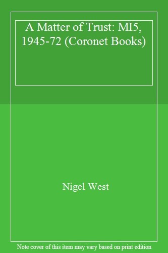 A Matter of Trust: MI5, 1945-72 (Coronet Books) By Nigel West ...