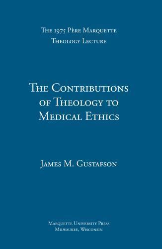 Contributions of Theology to Medical Ethics by James M. Gustafson (1975 ...